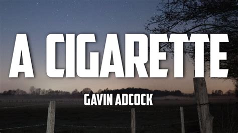 Gavin Adcock A Cigarette Lyrics Youtube