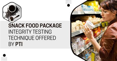Snack Food Package Integrity Testing Offered By Pti