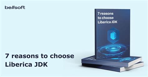 Discover The Seven Key Benefits Of Liberica Jdk Bellsoft Java