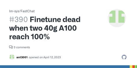 Finetune Dead When Two 40g A100 Reach 100 · Issue 390 · Lm Sys