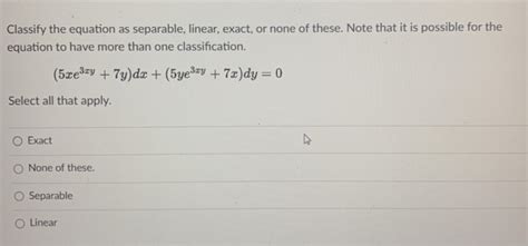 Solved Classify The Equation As Separable Linear Exact Or