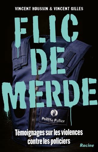 Flic de merde Témoignages sur les violences de Vincent Gilles