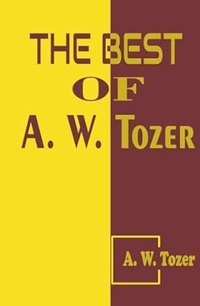 The Best Of A W Tozer A W Tozer Zinc Read 9789357400305 Amazon