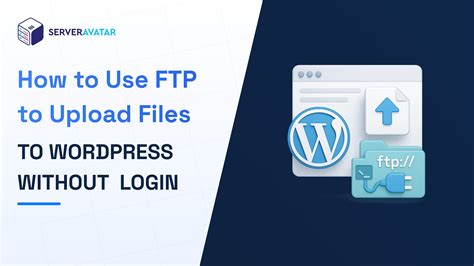 How To Use Ftp To Upload Files To Wordpress Without Login