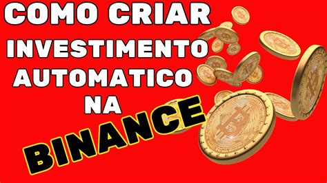 Como Criar Um Investimento Automatico Na Binance 2023 Youtube