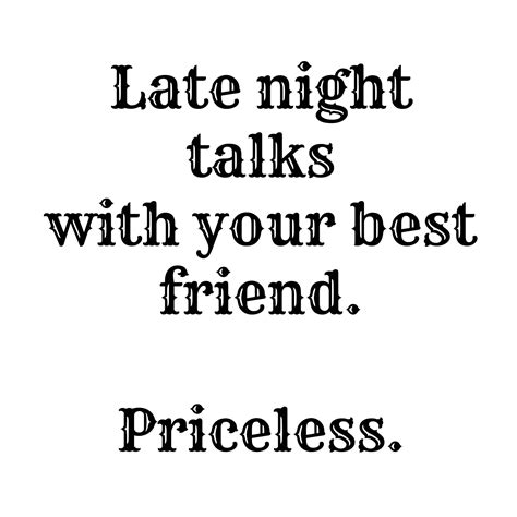 Late Night Talks With Your Best Friend Priceless