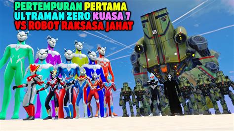 PERTEMPURAN AWAL ULTRAMAN ZERO KUASA 7 MELAWAN ROBOT RAKSASA JAHAT BARU