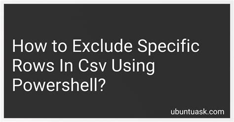 How To Exclude Specific Rows In Csv Using Powershell In 2024