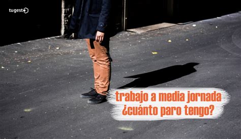 ¿cuánto Se Tiene Que Trabajar Para Cobrar El Paro Horas Necesarias