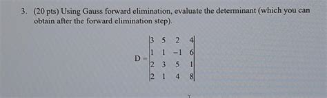 3 20 Pts Using Gauss Forward Elimination Evaluate