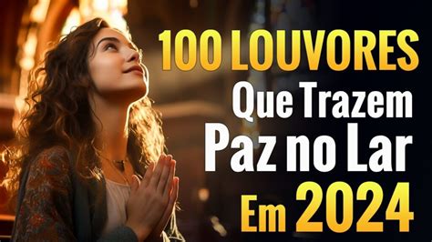 Louvores E Adoração 100 Louvores Que Trazem Paz No Lar Em 2024 Top