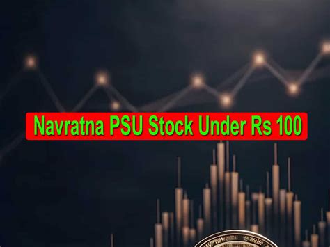 Navratna Psu Stock Under Rs 100 Brokerage Bets On This Scrip For Up To