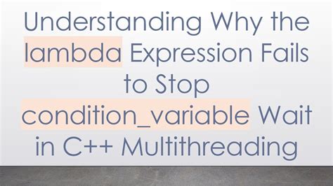 Understanding Why The Lambda Expression Fails To Stop Conditionvariable Wait In C
