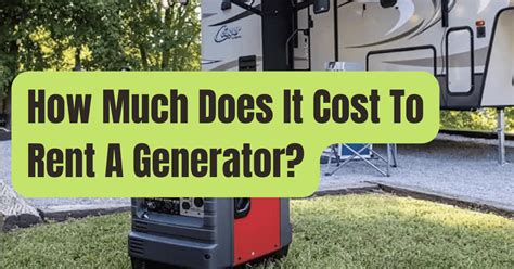 How Much Does It Cost To Rent A Generator Rving Beginner