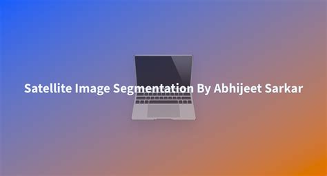 Satellite Image Segmentation By Abhijeet Sarkar A Hugging Face Space