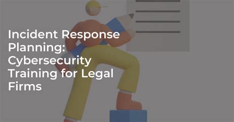 Incident Response Planning Cybersecurity Training For Legal Firms