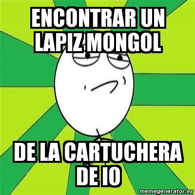 Meme Challenge Accepted Encontrar Un Lapiz Mongol De La Cartuchera De