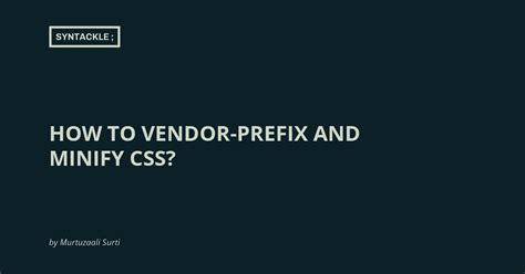 How To Vendor Prefix And Minify CSS Fueler