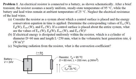 Solved Problem 1 An Electrical Resistor Is Connected To A Chegg