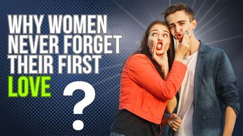 The Psychology Behind Why Women Never Forget Their First Love Youtube