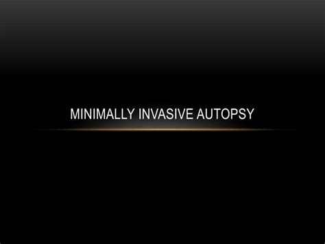 Minimallyinvasiveautopsy Post Mortemppt