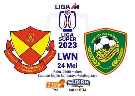 Selangor Vs Kedah Live Streaming 24 Mei 2023 LS12 Blog Sihatimerahjambu