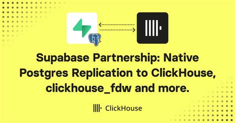 Supabase Partnership Native Postgres Replication To Clickhouse Clickhousefdw And More