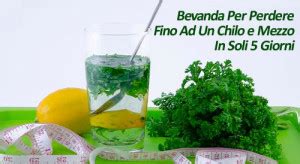 Bevanda Per Perdere Un Chilo E Mezzo In 5 Giorni