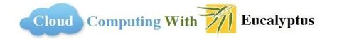 Cloud Computing With Eucalyptus Eucalyptus Cloud Computing