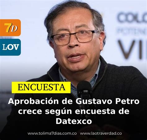 Aprobación De Gustavo Petro Crece Según Encuesta De Datexco La Otra
