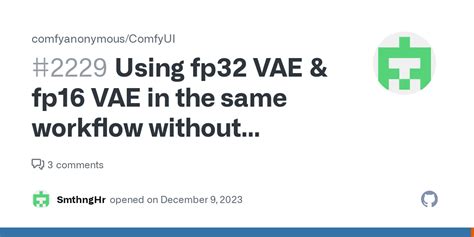 Using Fp32 Vae And Fp16 Vae In The Same Workflow Without Restarting Comfyui · Issue 2229