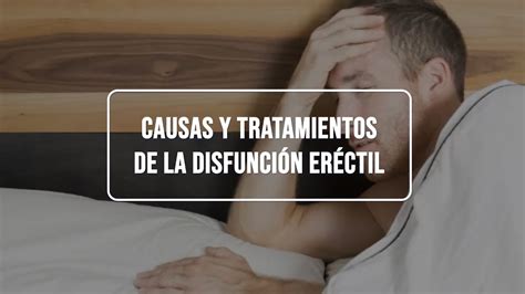 Causas Y Tratamientos De La Disfunción Eréctil Youtube