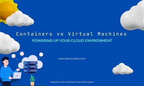Containers Vs Virtual Machines Vms Powering Up Your Cloud Environment