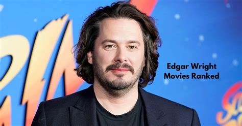 Every Edgar Wright Movie Ranked From Worst To Best