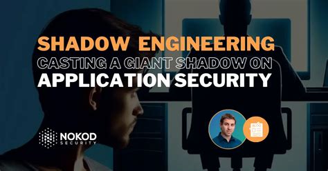 Shadow Engineering Casting A Giant Shadow On Appsec Nokod Security