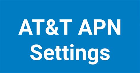 AT T APN Settings AT T APN Settings Android IPhone