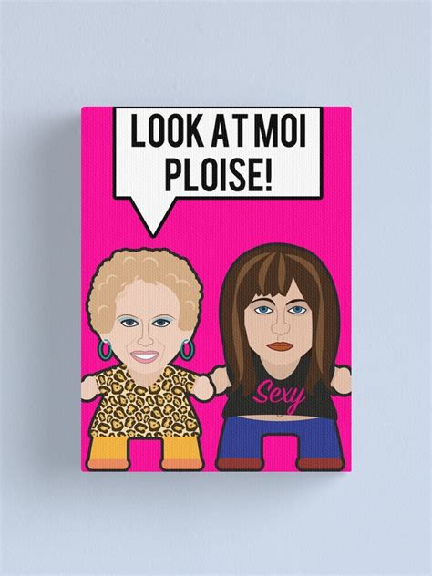 Kath And Kim Look At Moi Ploise Canvas Print By Mattk270 Redbubble