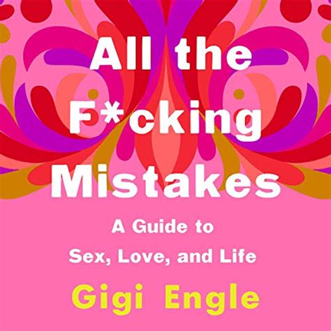 Amazon Com All The F Cking Mistakes A Guide To Sex Love And Life Audible Audio Edition