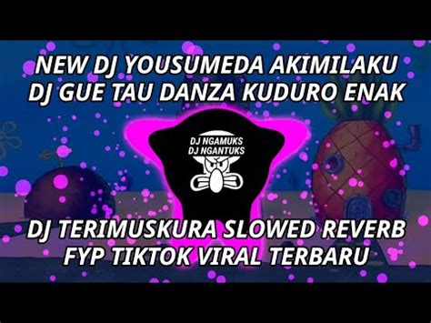 NEW DJ YOUSUMEDA AKIMILAKU DJ GUE TAU DANZA KUDURO TERIMUSKURA SLOWED