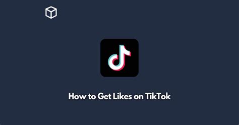 How To Get Likes On Tiktok Programming Cube