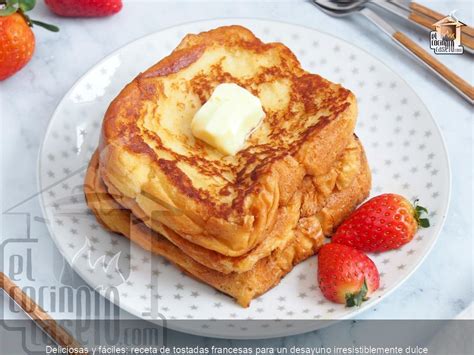 Deliciosas Y Fáciles Receta De Tostadas Francesas Para Un Desayuno