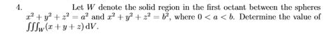 Calculus Solid Region Between Two Spheres In First Octant