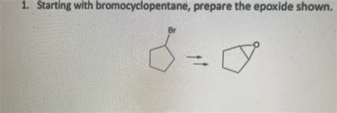 Solved Starting With Bromocyclopentane Prepare The Epoxide