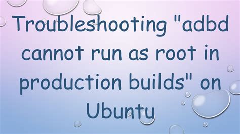 Troubleshooting Adbd Cannot Run As Root In Production Builds On Ubuntu Youtube