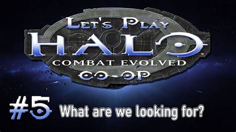 Let S Play Halo Combat Evolved CO OP Part 5 What Are We Looking