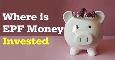 Where Does Epf Invest Our Money