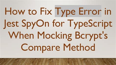 How To Fix Type Error In Jest Spyon For Typescript When Mocking Bcrypts Compare Method Youtube