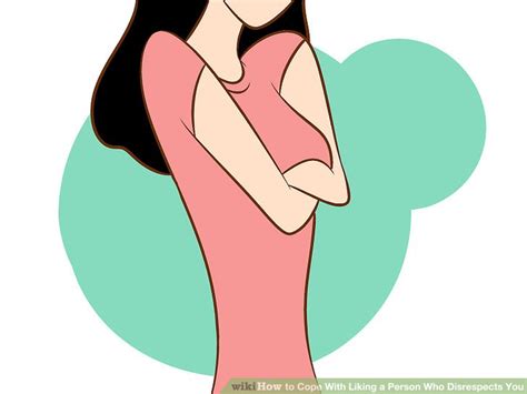 How To Cope With Liking A Person Who Disrespects You 9 Steps