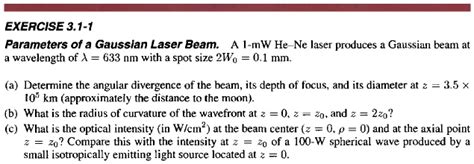Solved Parameters Of A Gaussian Laser Beam A 1 Mw He Ne Laser Produces A Gaussian Beam At A