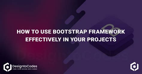 How To Use Bootstrap Framework Effectively In Your Projects Designtocodes